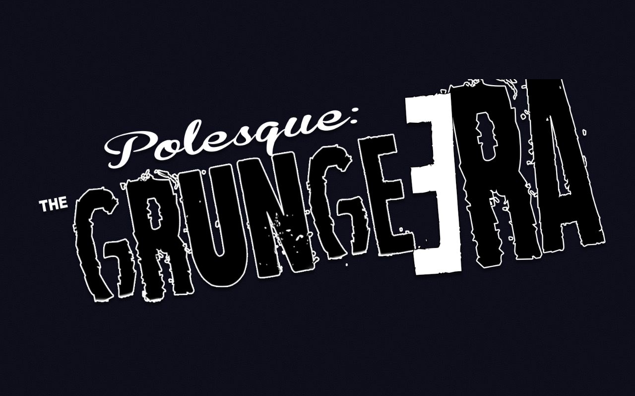 Polesque: the grunge era - post grunge